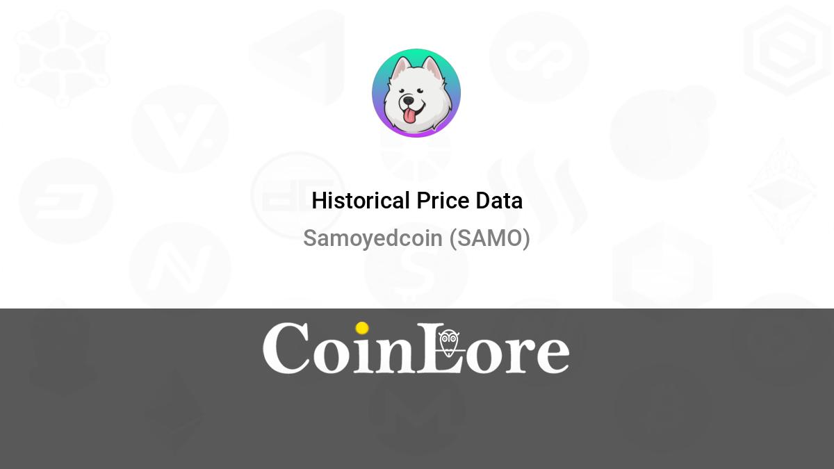 Samoyedcoin (SAMO) Historical Prices | CoinLore