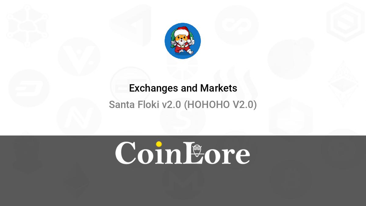 Santa Floki v2.0 (HOHOHO V2.0) Exchanges - Where to Buy,Sell,Trade | CoinLore