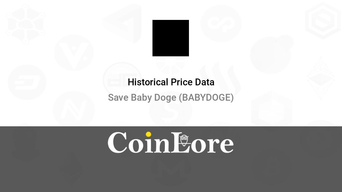 Save Baby Doge (BABYDOGE) Historical Prices | CoinLore