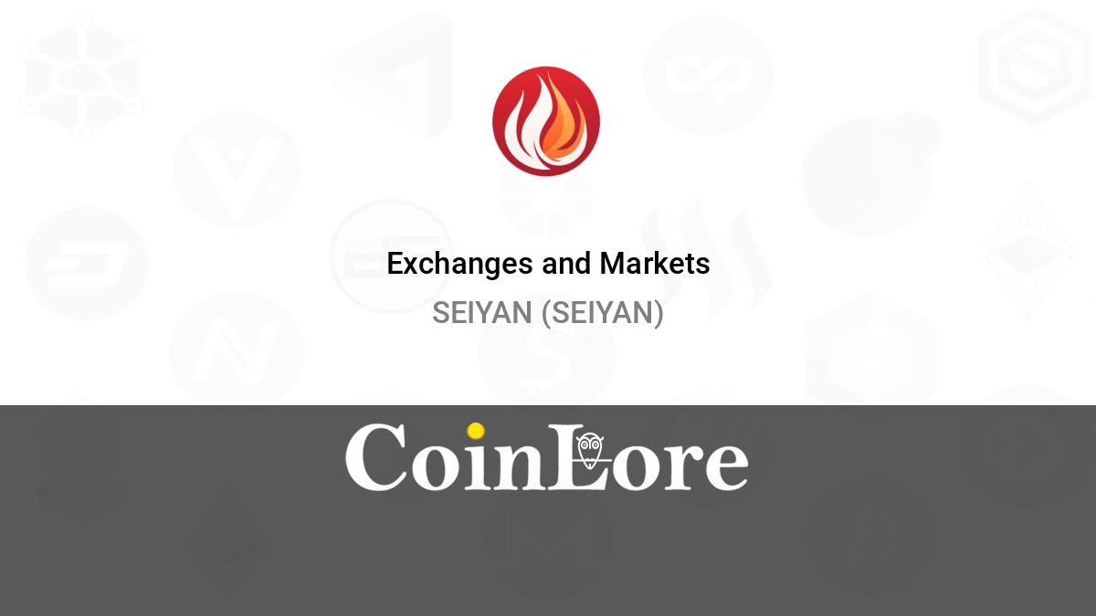 SEIYAN (SEIYAN) Exchanges - Where to Buy,Sell,Trade | CoinLore