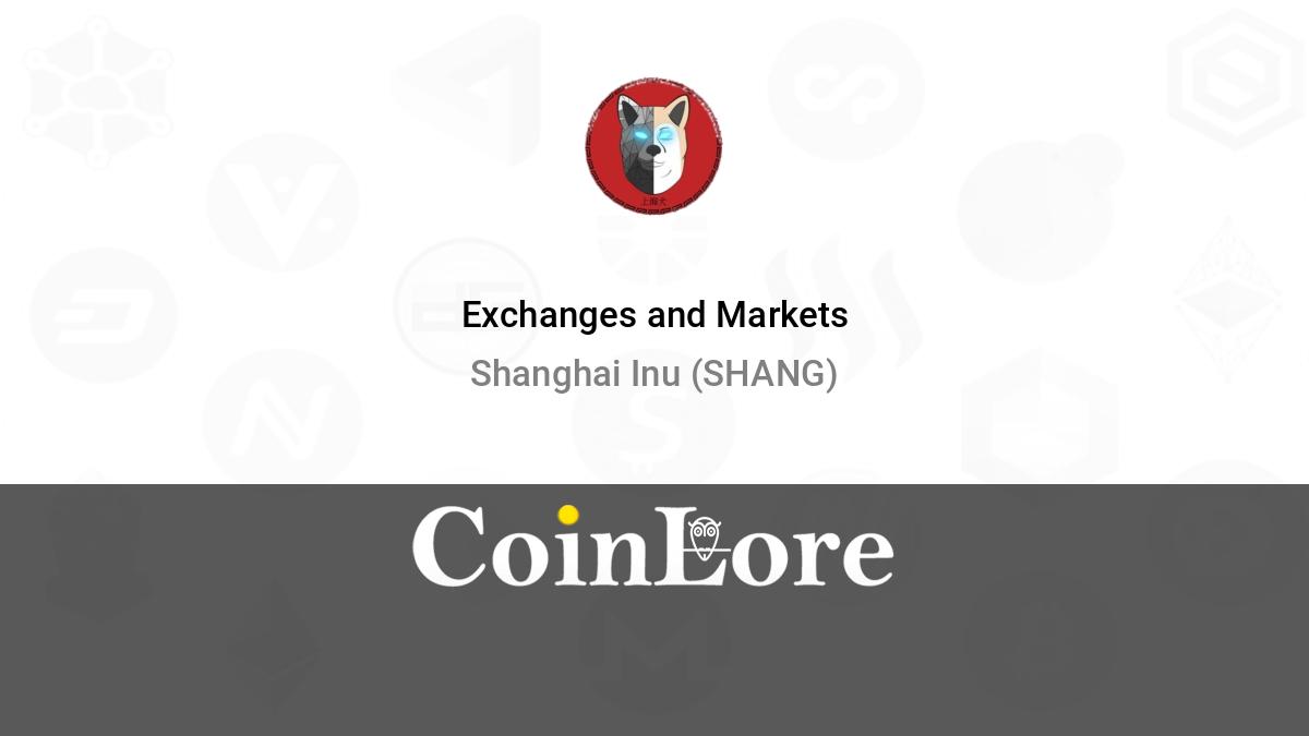Shanghai Inu (SHANG) Exchanges - Where to Buy,Sell,Trade | CoinLore