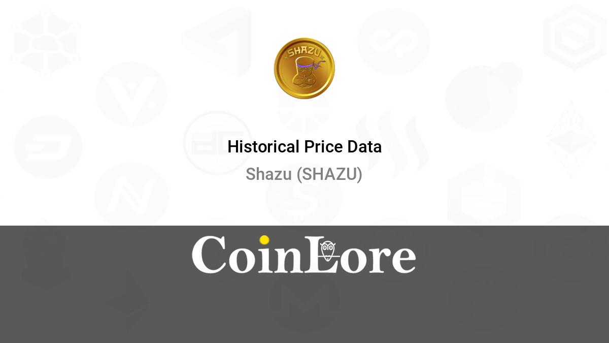 Shazu (SHAZU) Historical Prices | CoinLore