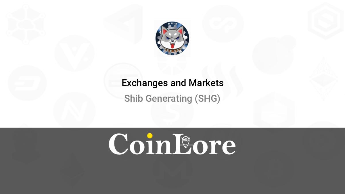 Shib Generating (SHG) Exchanges - Where to Buy,Sell,Trade | CoinLore