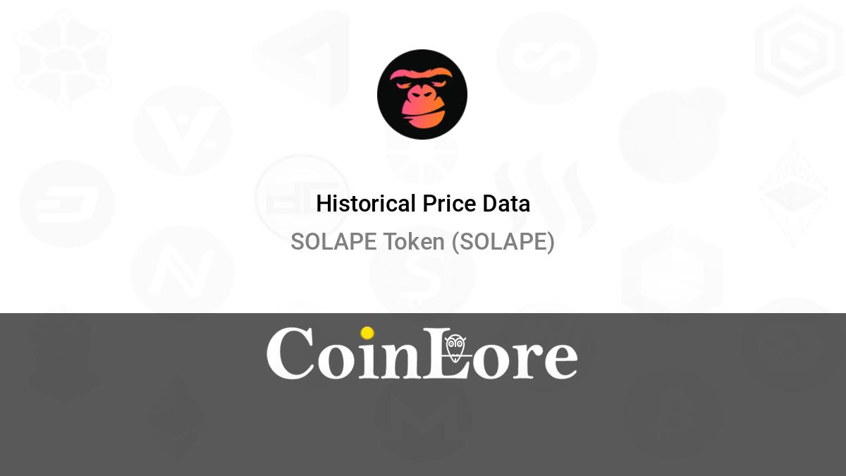 SOLAPE Token (SOLAPE) Historical Prices | CoinLore