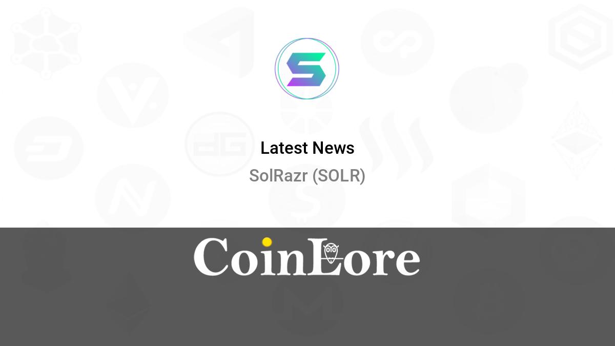 SolRazr (SOLR) News | CoinLore