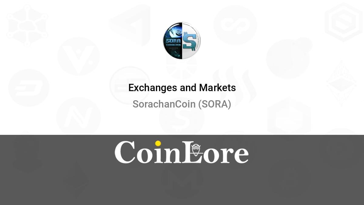 SorachanCoin (SORA) Exchanges - Where to Buy,Sell,Trade | CoinLore