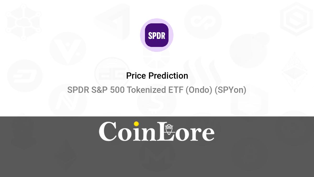 SPDR S&P 500 Tokenized ETF (Ondo) Price prediction, Short/Long Forecast -  CoinLore