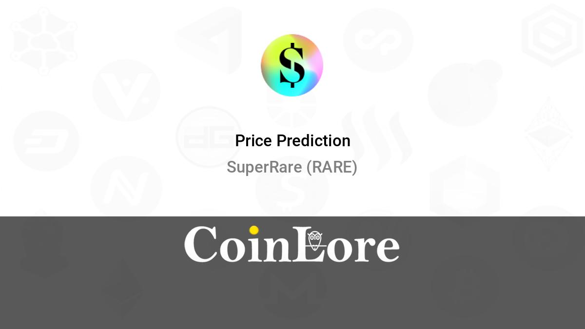 SuperRare Price prediction, Short/Long Forecast - CoinLore