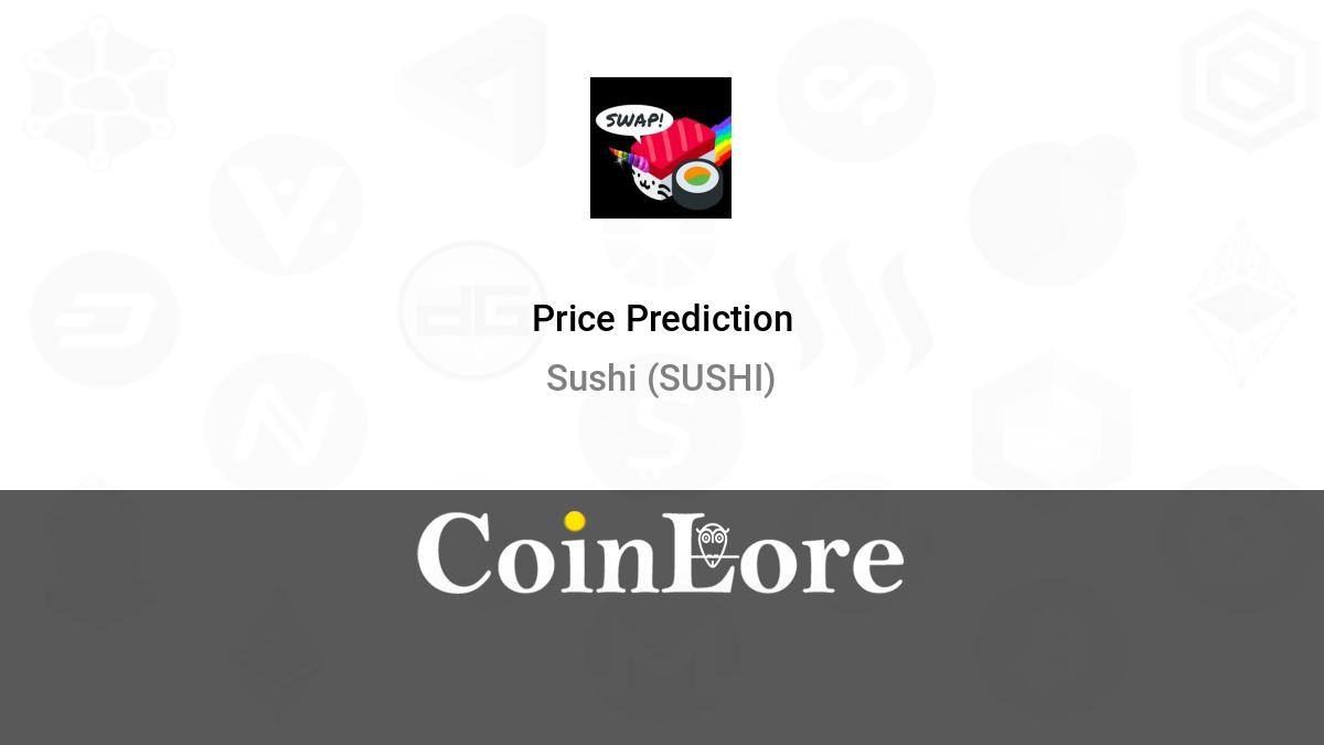 Sushi Price prediction, Short/Long Forecast - CoinLore