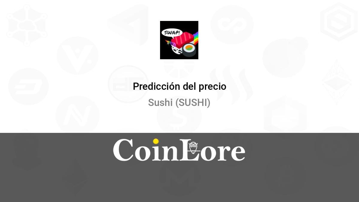 Predicción del precio de Sushi (SUSHI) para 2026 - 2030/2040