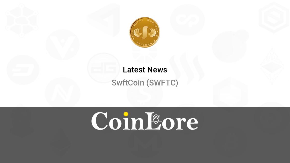 SWFTCOIN (SWFTC) News | CoinLore