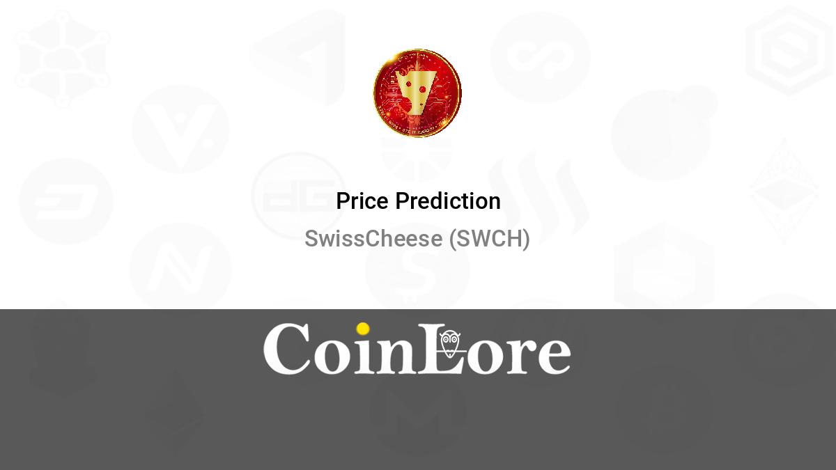 SwissCheese Price prediction, Short/Long Forecast - CoinLore