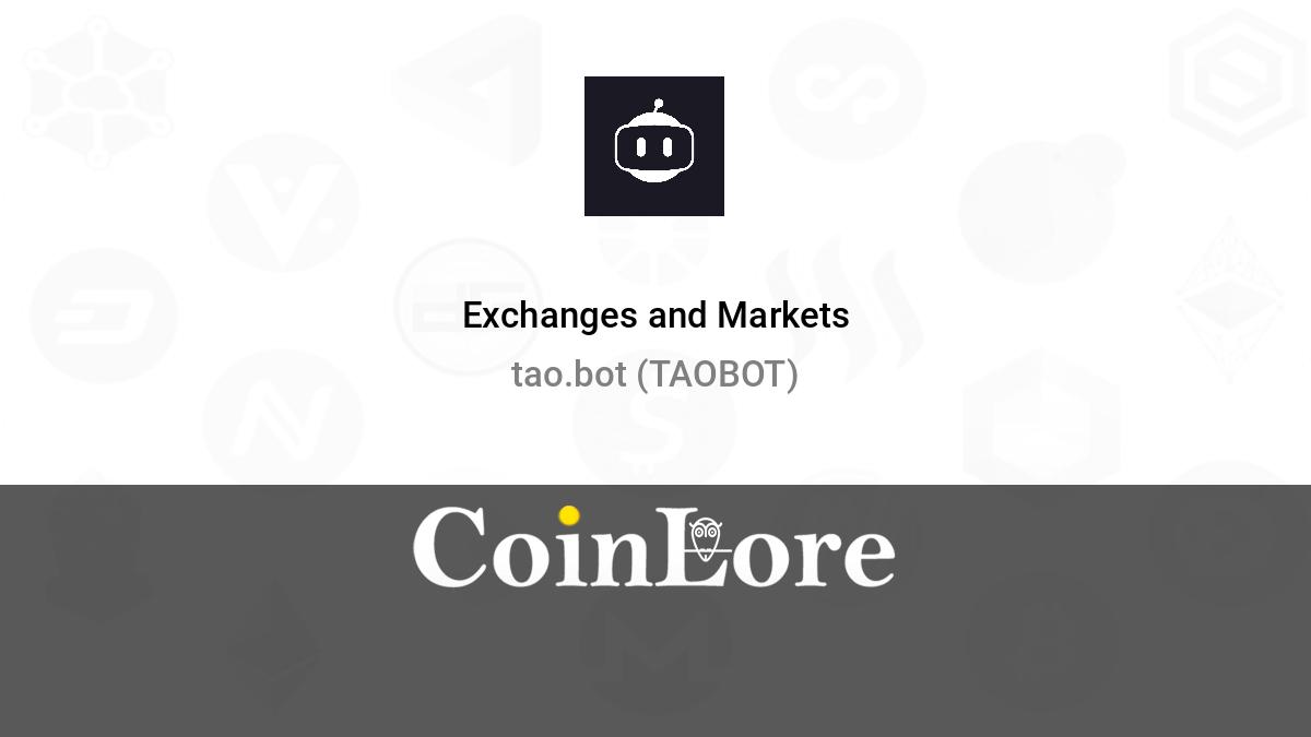 tao.bot (TAOBOT) Exchanges - Where to Buy,Sell,Trade | CoinLore