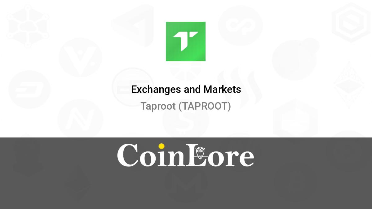 Taproot (TAPROOT) Exchanges - Where to Buy,Sell,Trade | CoinLore