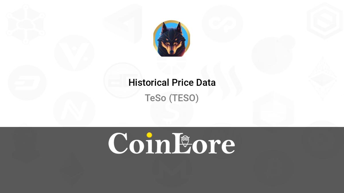 TeSo (TESO) Historical Prices | CoinLore