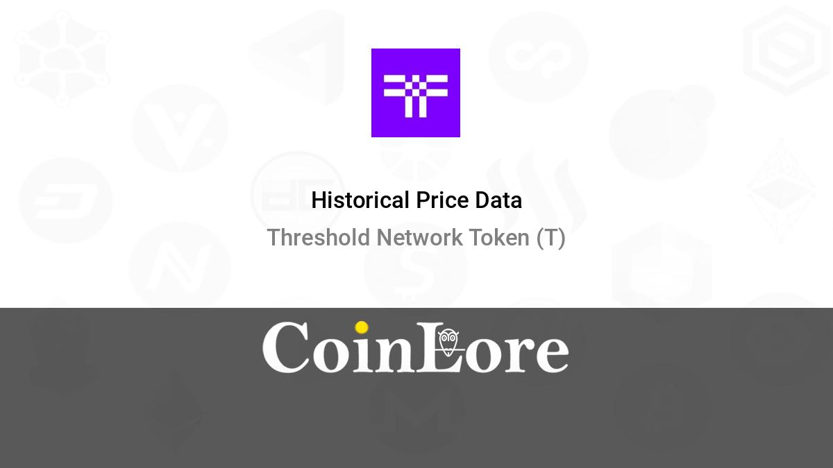 Threshold Network Token (T) Geçmiş Fiyatlar | CoinLore