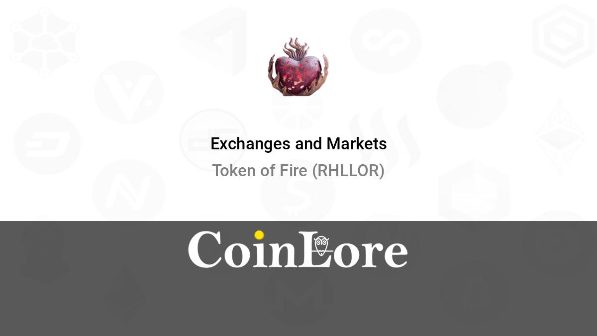 Token of Fire (RHLLOR) Exchanges - Where to Buy,Sell,Trade | CoinLore