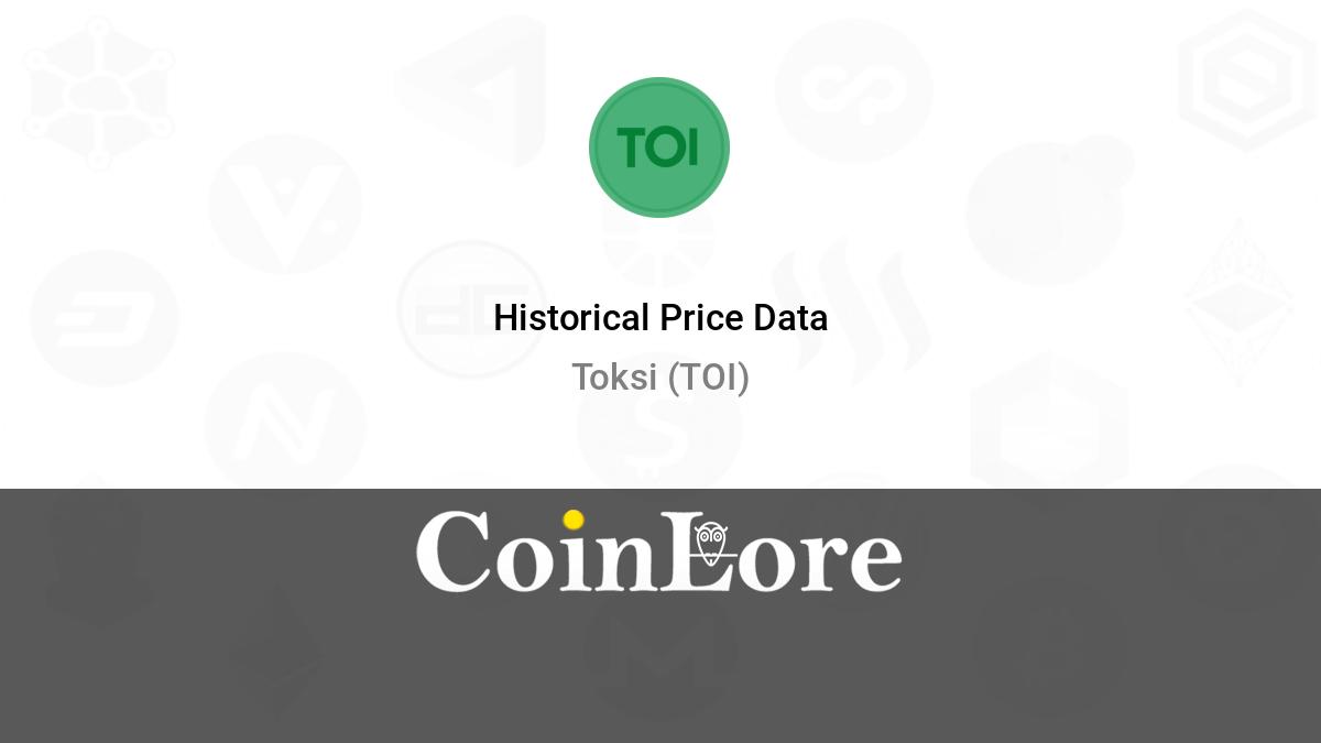 Toksi (TOI) Historical Prices | CoinLore