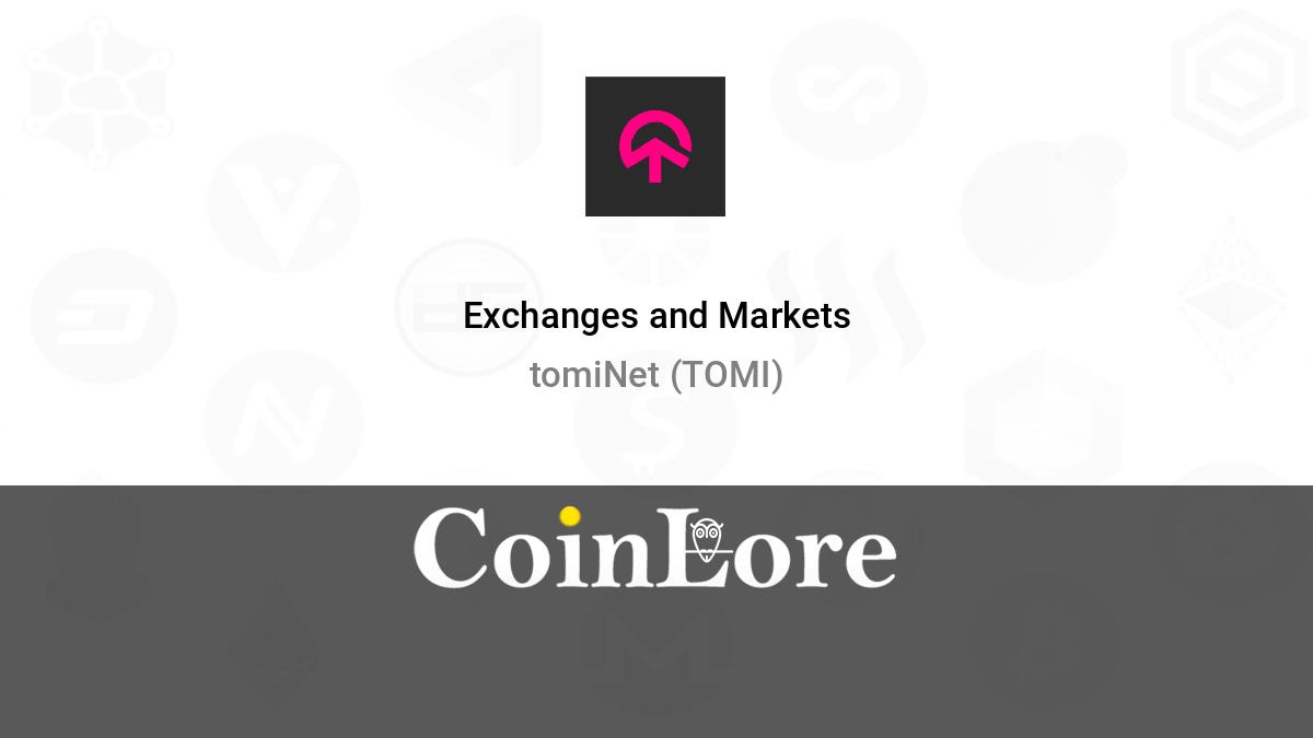 tomiNet (TOMI) Exchanges - Where to Buy,Sell,Trade | CoinLore
