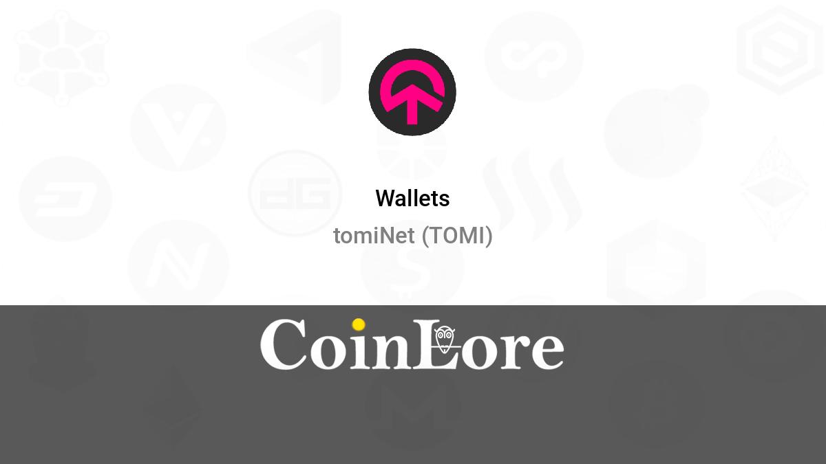 List of Top tomiNet (TOMI) Wallets | CoinLore
