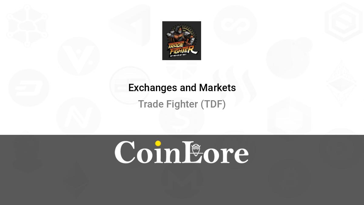 Trade Fighter (TDF) Exchanges - Where to Buy,Sell,Trade | CoinLore
