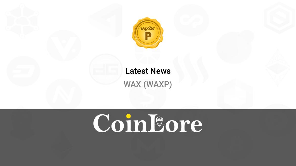 WAX (WAXP) News | CoinLore