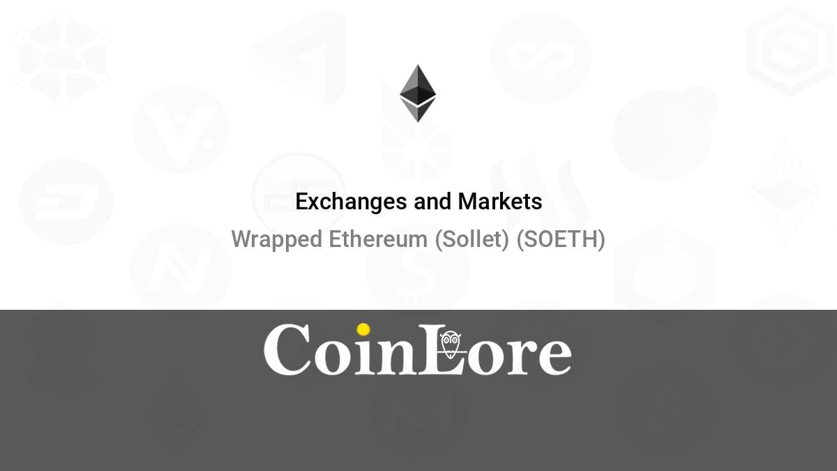 Wrapped Ethereum (Sollet) (SOETH) Exchanges - Where to Buy,Sell,Trade |  CoinLore