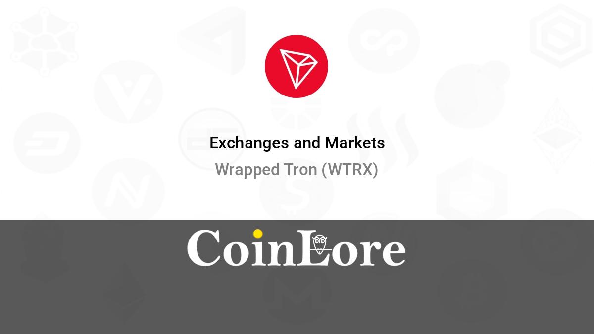 Wrapped Tron (WTRX) Exchanges - Where to Buy,Sell,Trade | CoinLore