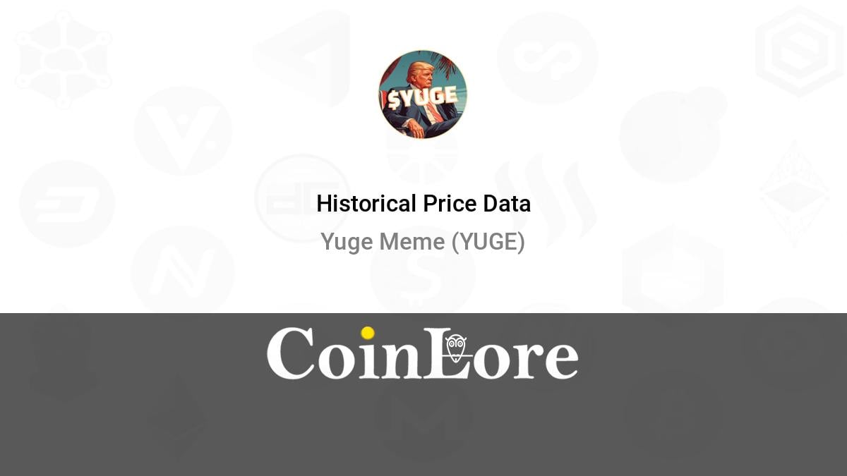 Yuge Meme (YUGE) Historical Prices | CoinLore