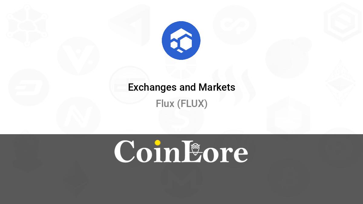 Flux (FLUX) Exchanges - Where to Buy,Sell,Trade | CoinLore