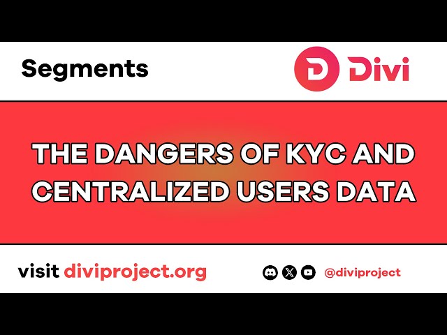 Divi Segments - The Dangers Of KYC And Centralized Users Data
