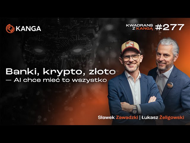 Banki, krypto, złoto — AI chce mieć to wszystko | Kwadrans z Kangą #277