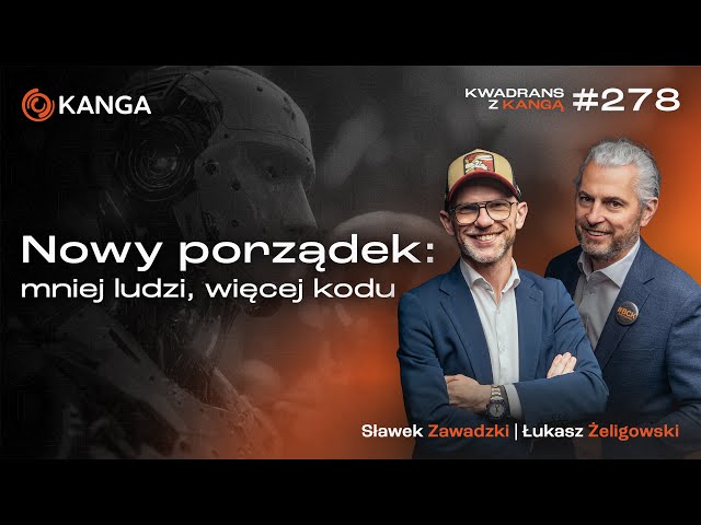 Nowy porządek: mniej ludzi, więcej kodu | Kwadrans z Kangą #278