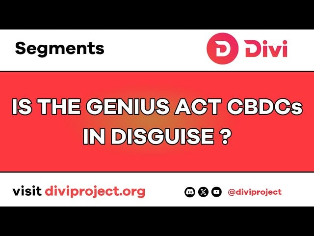 Divi Segments - IS THE GENIUS ACT CBDCs IN DISGUISE?