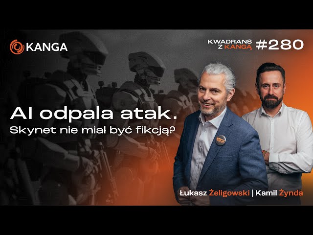 AI odpala atak. Skynet nie miał być fikcją? | Kwadrans z Kangą #280