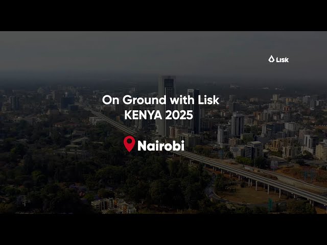 Lisk On the Ground: Kenya 2025