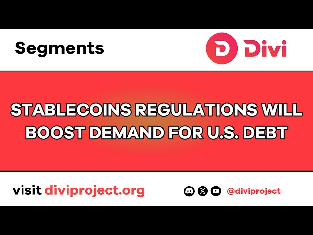 Divi Segments - Stablecoins Regulations Will Boost Demand For U.S. Debt