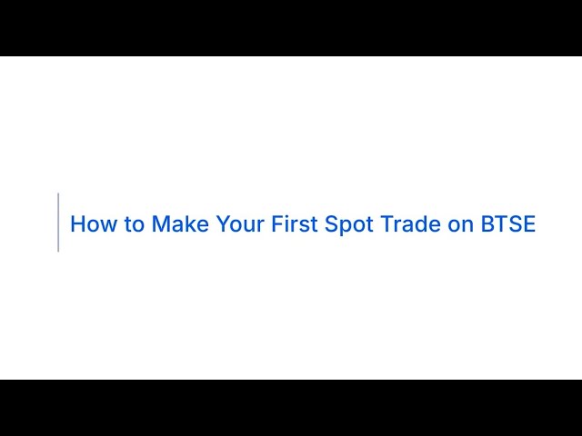 How to Make Your First Spot Trade on BTSE