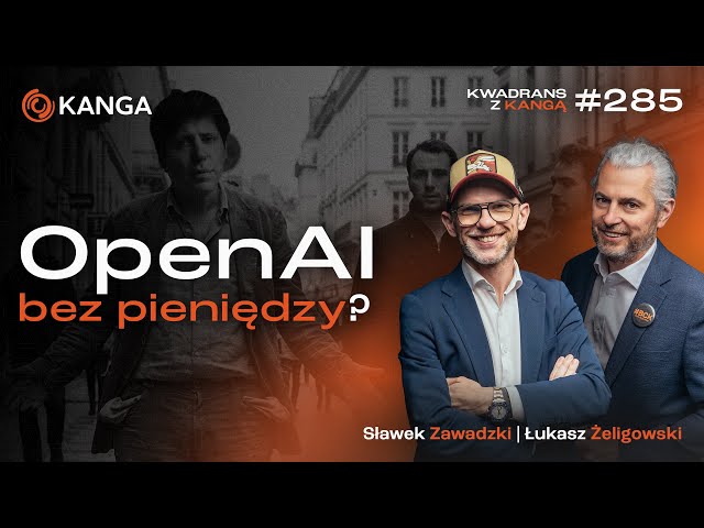 OpenAI bez pieniędzy? | Kwadrans z Kangą #285