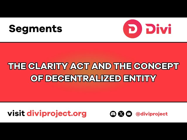 Divi Segments -  The Clarity Act And The Concept Of Decentralized Entity