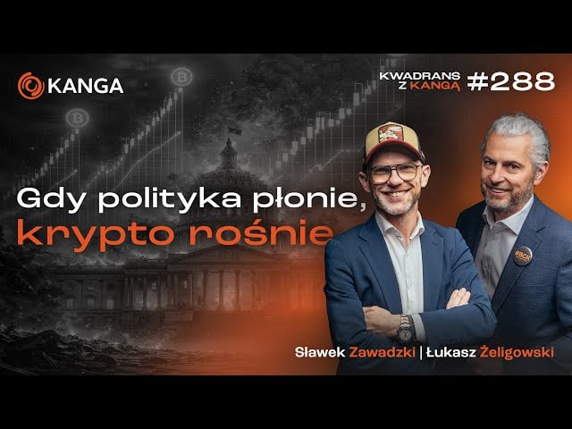Gdy polityka płonie, krypto rośnie | Kwadrans z Kangą #288
