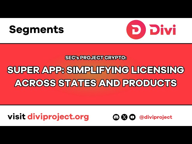 Divi Segments - SEC's Project Crypto, Super APP: Simplifying Licensing Across States and Products