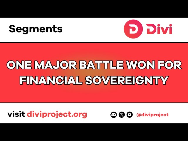 Divi Segments -  One Major Battle Won For Financial Sovereignty