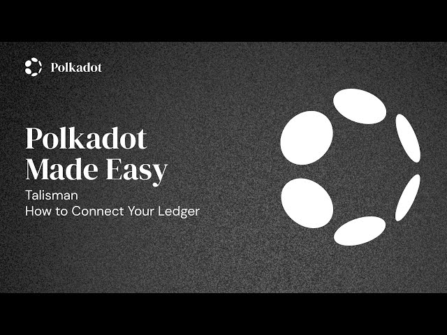 Polkadot Made Easy: How to Connect Your Ledger on Talisman