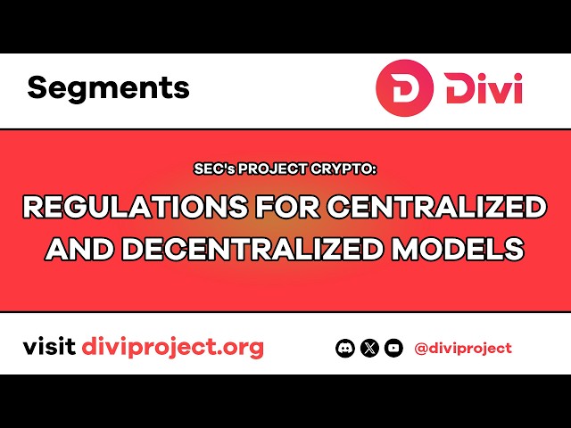 Divi Segments - SEC's Project Crypto Regulations For Centralized And Decentralized