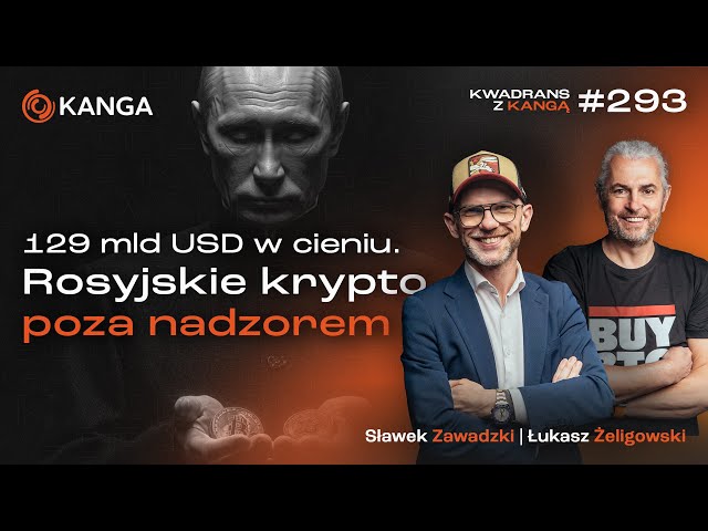 129 mld USD w cieniu. Rosyjskie krypto poza nadzorem | Kwadrans z Kangą #293