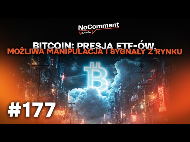 No Comment #177 / Bitcoin na granicy zwrotu: manipulacje rynkiem, ETF-y i gra dużych graczy