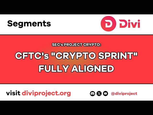 Divi Segments - SEC's Project Crypto: CFTC's 'Crypto Sprint' Fully Aligned