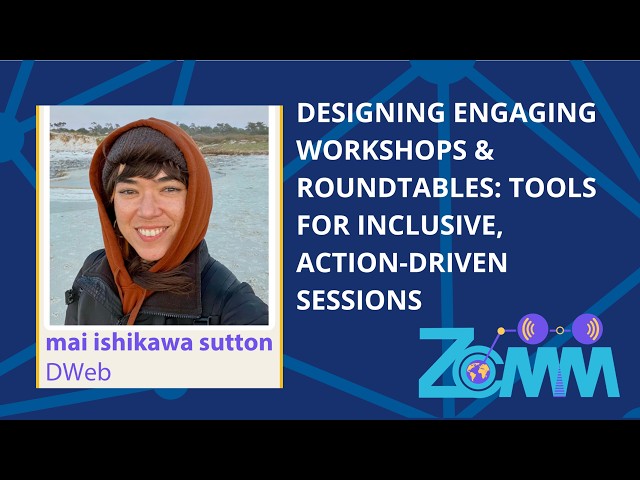 Zcomm: Designing Engaging Workshops & Roundtables: Tools for Inclusive, Action-Driven Sessions #DWeb