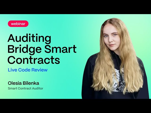 Auditing Bridge Smart Contracts | Webinar & Live Code Review
